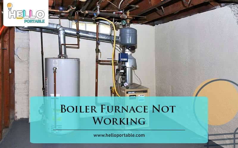 Boiler Furnace Not Working: Troubleshooting Tips Boiler Furnace Not Working: Troubleshooting Tips